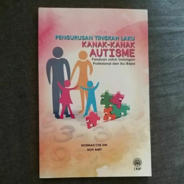 PENGURUSAN TINGKAH LAKU KANAK-KANAK AUTISME: PANDUAN UNTUK GOLONGAN PROFESIONAL DAN IBU BAPA ...