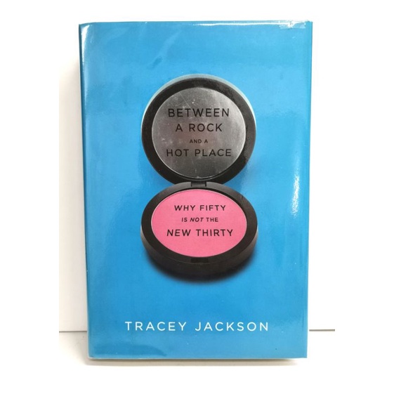 Tracey Jackson - 《BETWEEN A ROCK AND A HOT PLACE》 : Why Fifty Is Not ...