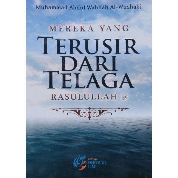 Mereka Yang Terusir Dari Telaga Rasulullah (Pustaka Dhiya'ul Ilmi - AA ...