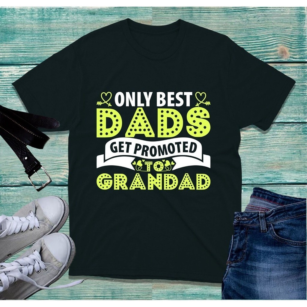 Only The Best Dad Get Promoted To Grandad T Shirt Fathers Day