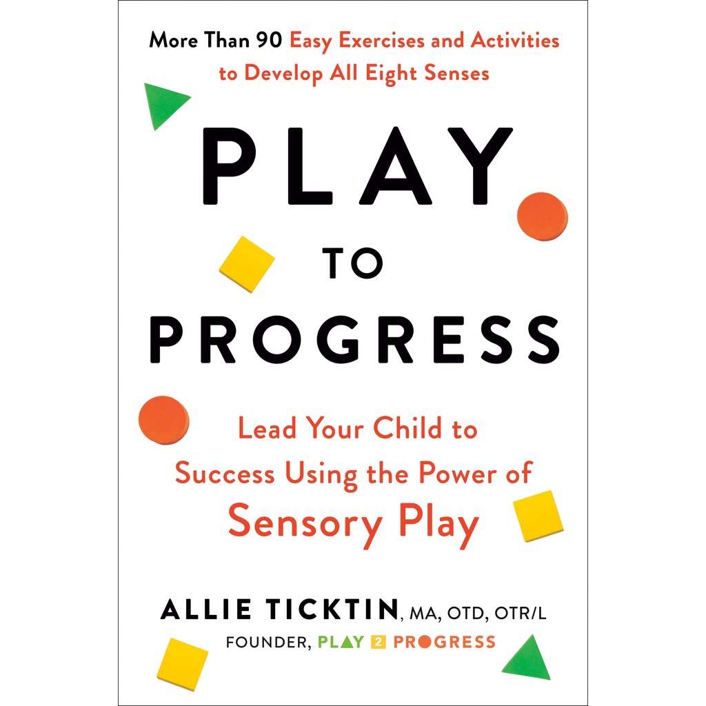 Play to Progress by Allie Ticktin (Lead Your Child to Success Using the ...