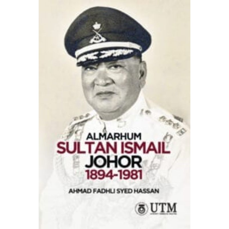 Almarhum Sultan Ismail Johor 1894-1981(UTM PRESS) | Shopee Malaysia
