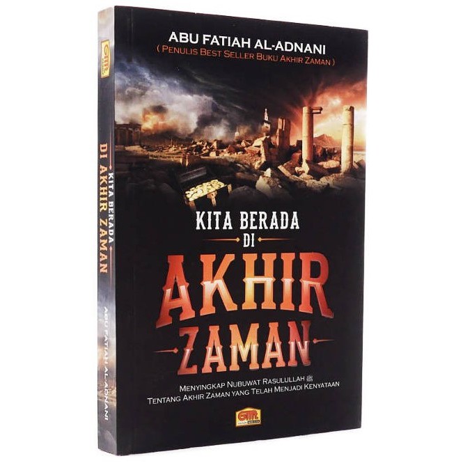 Kita Berada Di Akhir Zaman: Menyingkap Nubuwah Rasulullah Tentang Akhir Zaman - Abu Fatiah Al ...