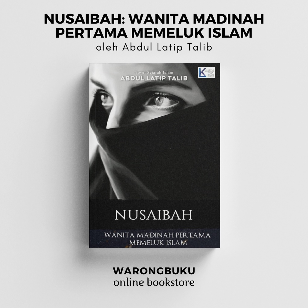 Abdul Latip Talib - Nusaibah: Wanita Madinah Pertama Memeluk Islam (2022) | novel sejarah islam ...