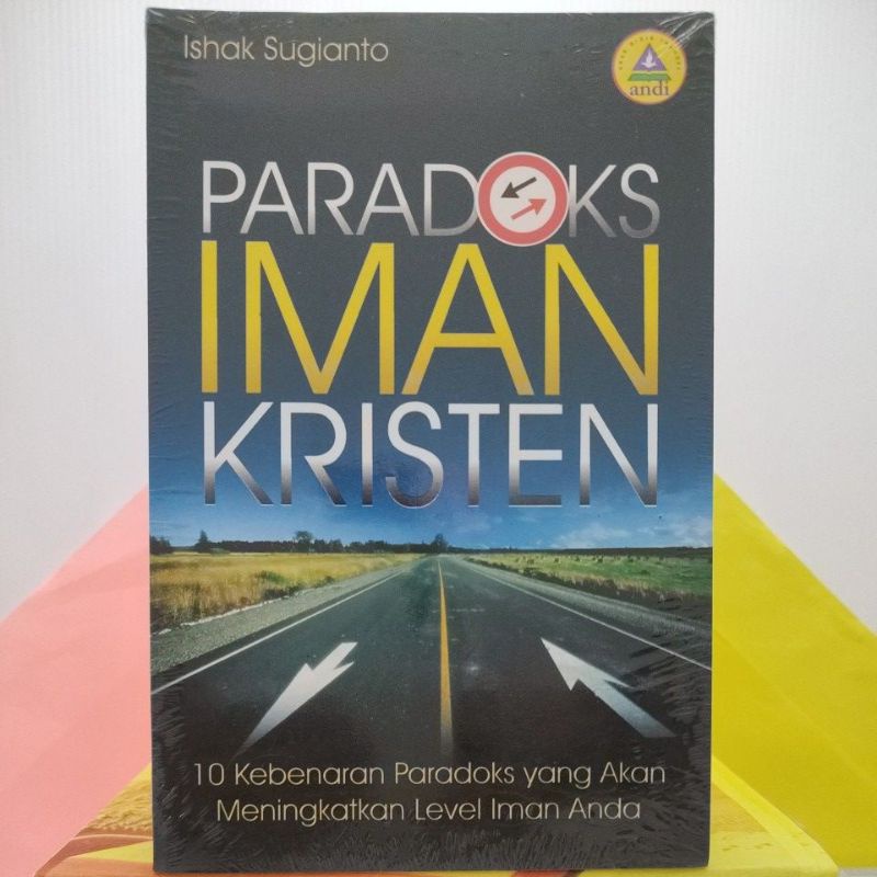 PARADOKS IMAN KRISTEN (10 Kebenaran Paradoks yang Akan Meningkatkan Level Iman Anda), Oleh Ishak ...