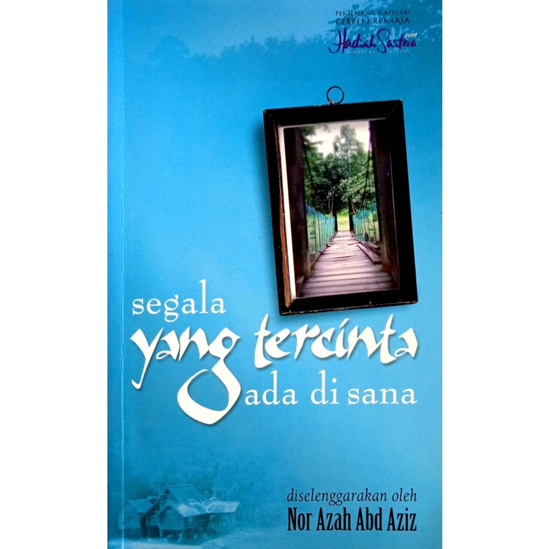 SEGALA YANG TERCINTA ADA DI SANA, Nor Azah Abd Aziz, Hadiah Sastera ...
