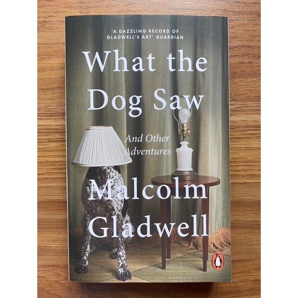 What the Dog Saw and other adventures by Malcolm Gladwell (Psychology ...