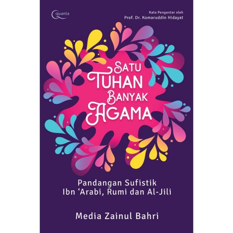 Satu Tuhan Banyak Agama : Pandangan Sufistik Ibn 'Arabi, Rumi dan Al ...