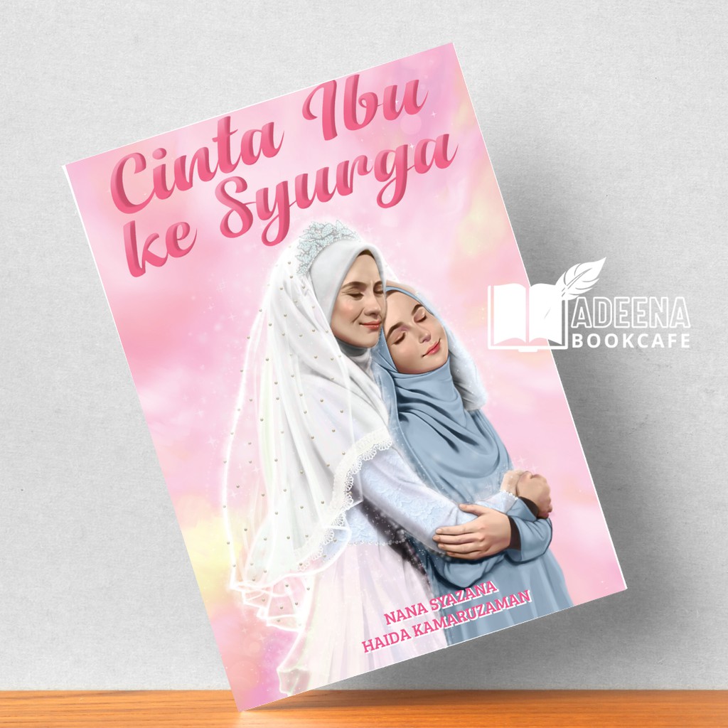 Cinta Ibu Ke Syurga - Novel Kisah Pengajaran - By Nana Syazana & Haida ...