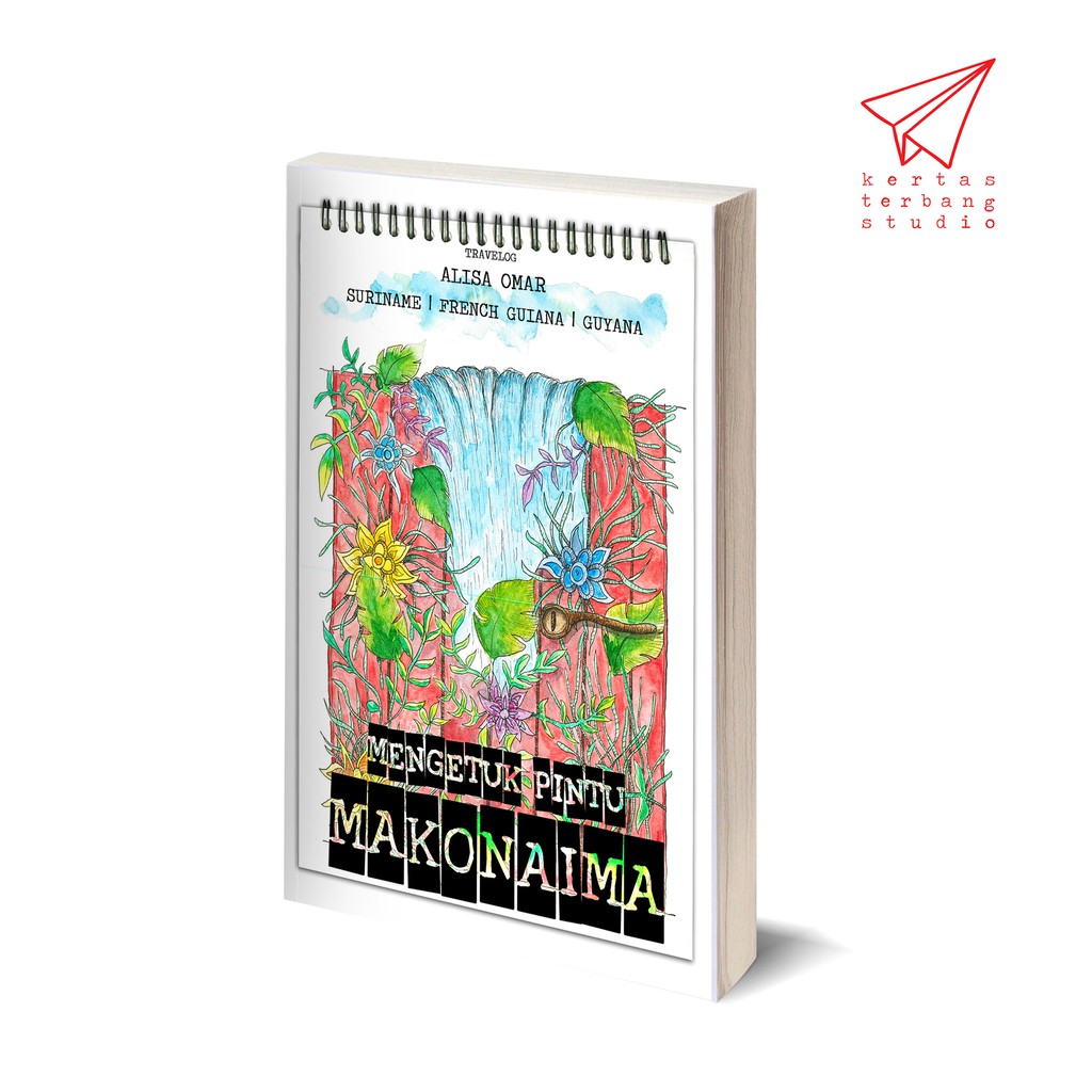 Mengetuk Pintu Makonaima (Travelog ke Suriname, French Guiana, & Guyana ...