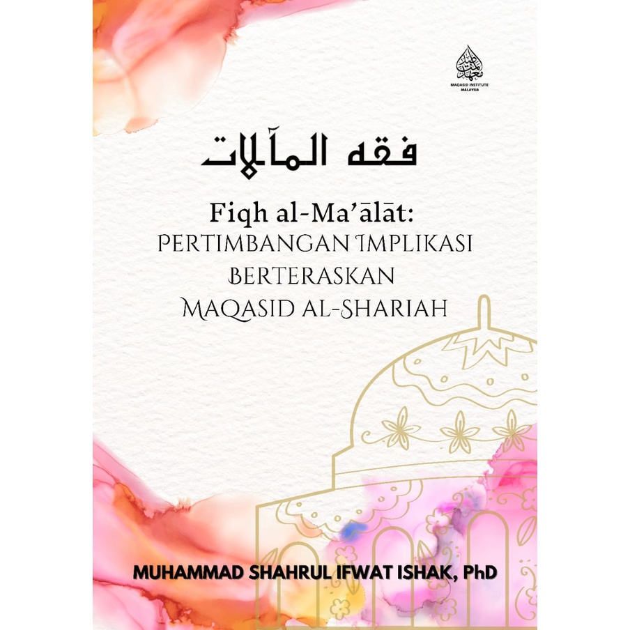 FIQH AL-MA'ALAT : Pertimbangan Implikasi Berteraskan Maqasid al-Syariah ...