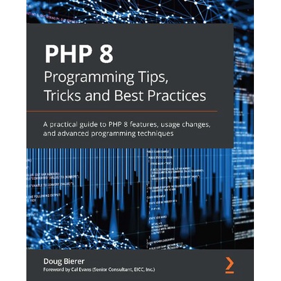 [PERFECT BINDING] PHP 8 Programming Tips, Tricks and Best Practices ...