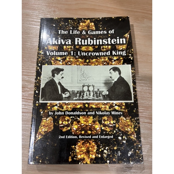 The Life & Games of Akiva Rubinstein : Volume 1: Uncrowned King ...