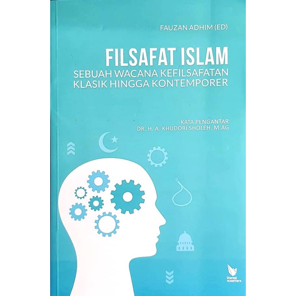 FILSAFAT ISLAM: SEBUAH WACANA KEFILSAFATAN KLASIK HINGGA KONTEMPORER (LITERASI NUSANTARA - AA ...
