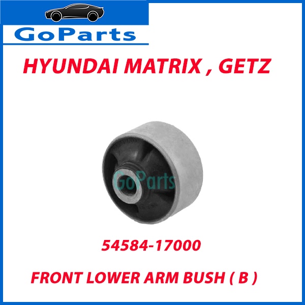 HYUNDAI MATRIX / GETZ LOWER ARM BUSH BIG 54584-17000 | Shopee Malaysia