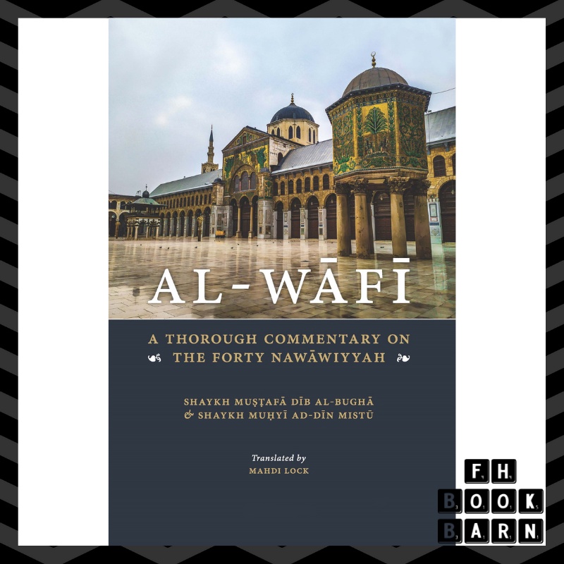 Al-Wafi: A Thorough Commentary on the Forty Nawawiyyah (Islamic Book ...