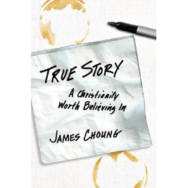 [BnB] True Story: A Christianity Worth Believing In by James Choung ...