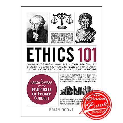 Book of Ethics 101 - From Altruism and Utilitarianism to Bioethics and ...