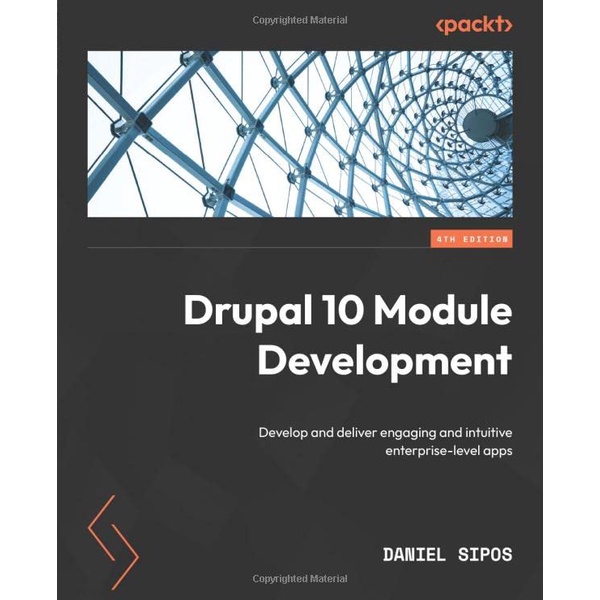 Drupal 10 Module Development: Develop and deliver engaging and intuitive enterprise-level apps ...