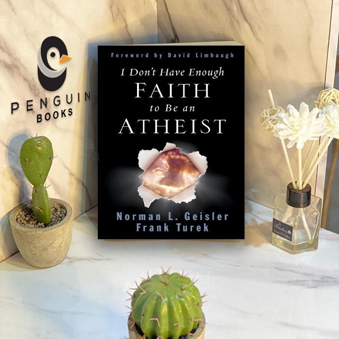 I Dont Have Enough Faith To Be An Atheist By Norman L Geisler