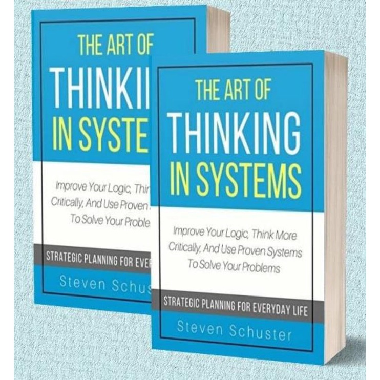 The Art Of Thinking In Systems: Improve Your Logic, Think More ...