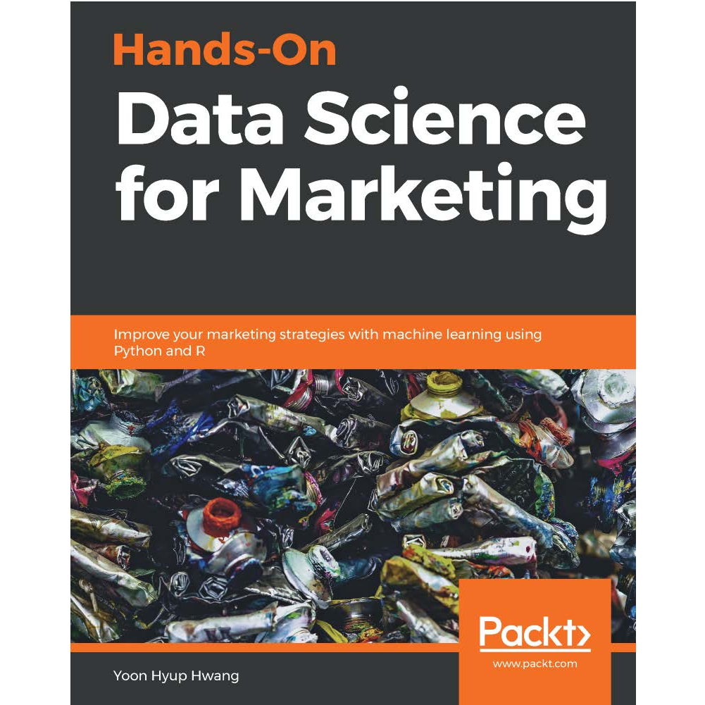 Hands-on Data Science for Marketing (Yoon Hyup Hwang [Yoon Hyup Hwang ...