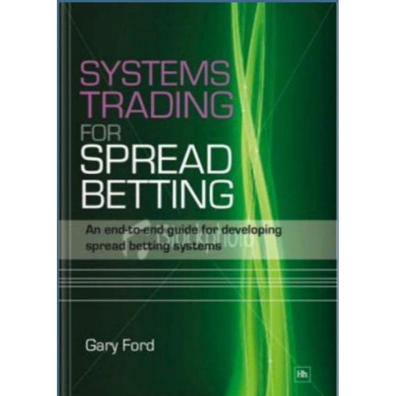 Systems Trading for Spread Betting: An End-To-End Guide for Developing ...