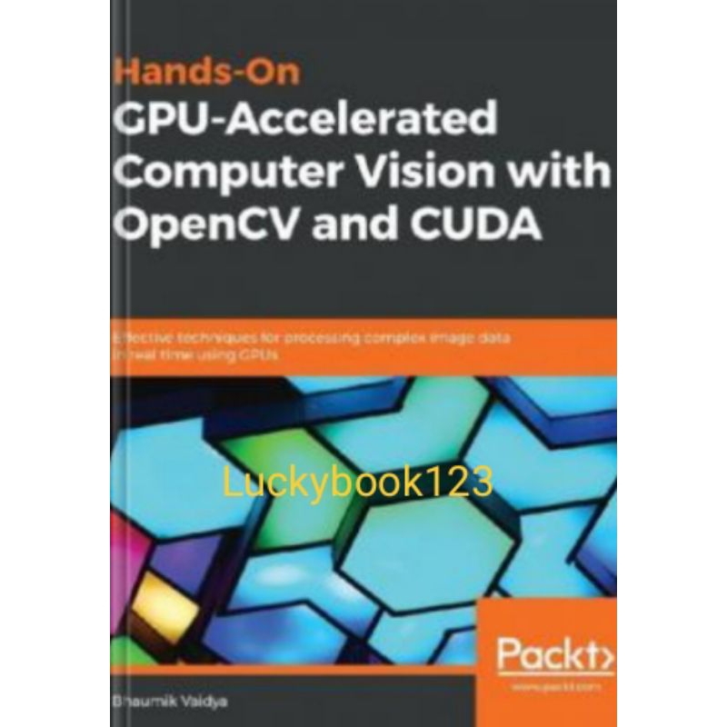 Hands-on GPU-Accelated Computer Vision with OpenCV and CUDA by Bhaumik Vaidya | Shopee Malaysia