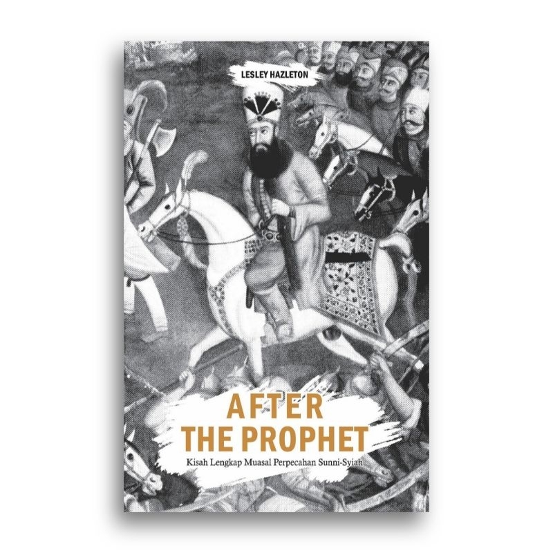 After The Prophet Complete Story of The Split Sunni-Syiah Lesley ...
