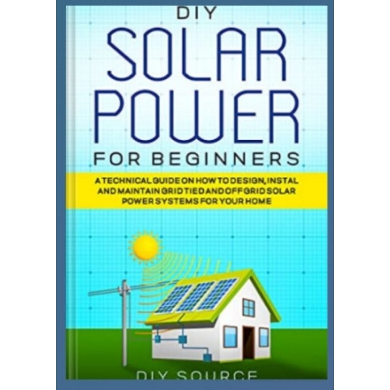 Diy Solar Power Book for Beginners: a Technical Guide on How to Design ...
