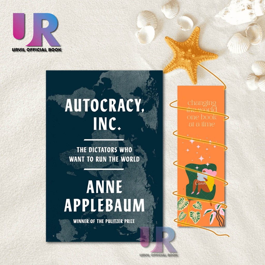 Autocracy, Inc.: the Dictators Who Want to Run the World By Anne ...