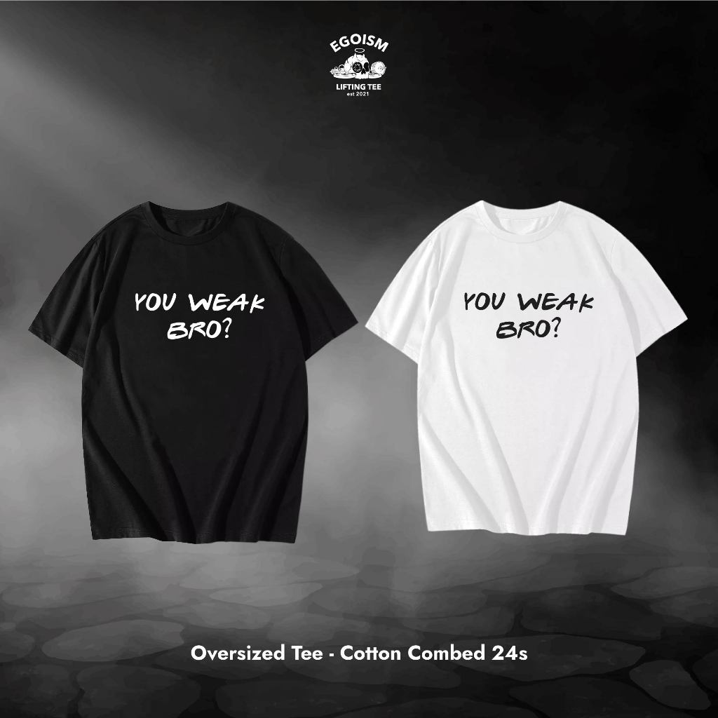 You weak bro? Oversized gym tshirt EGOISM | Shopee Malaysia