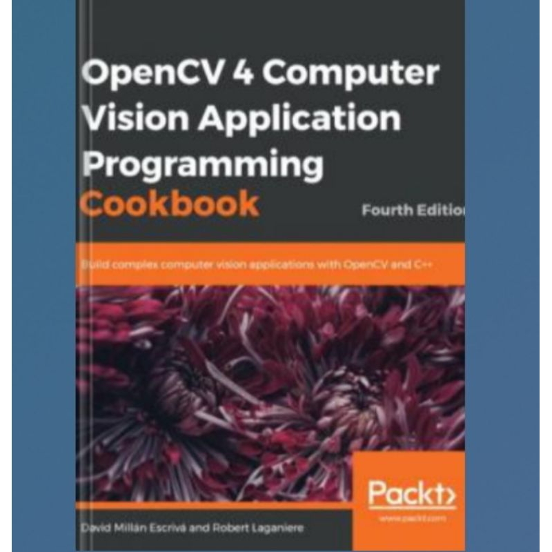 OpenCV 4 computer vision Application Programming Cookbook: Build complex computer vision ...