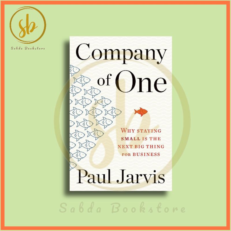 Company Of One: Why Staying Small Is The Next Big Thing For Business by Paul Jarvis (English ...