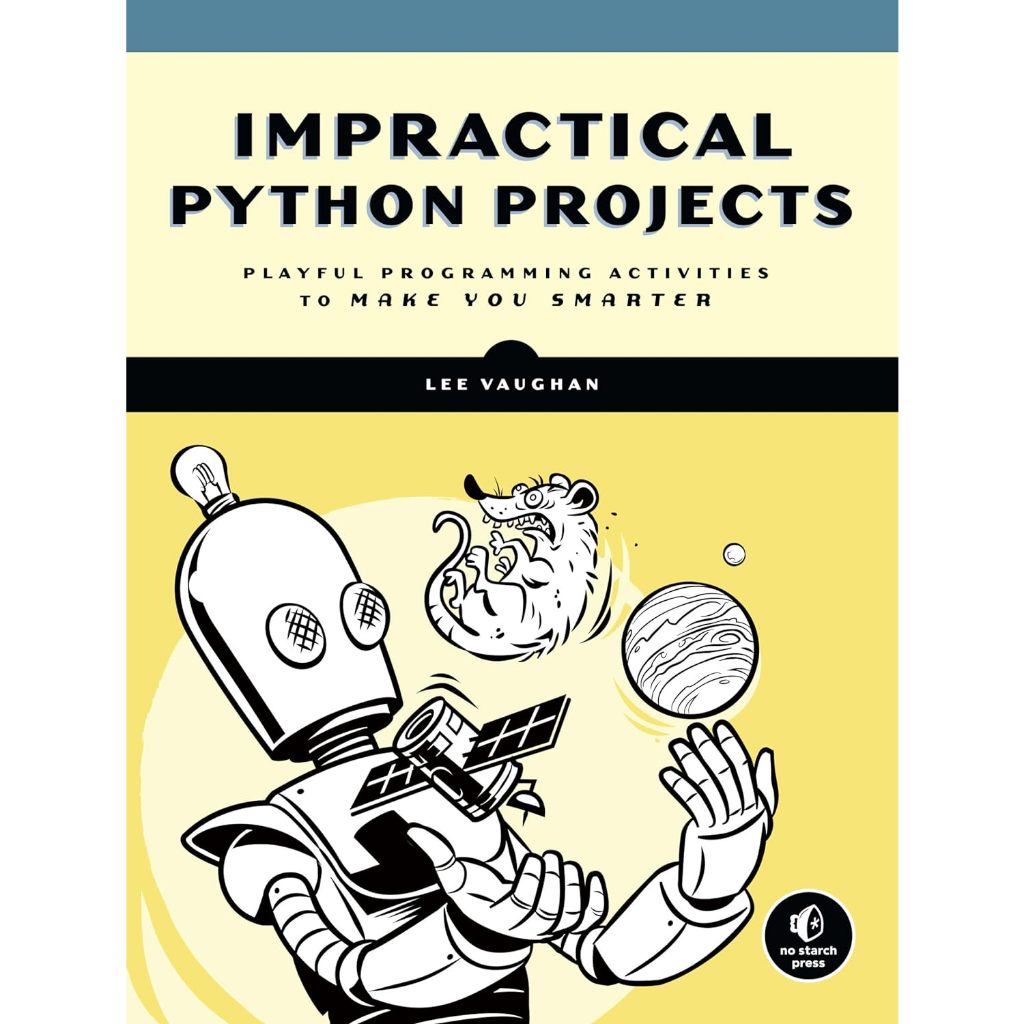 Impractical Python Projects: Playful Programming Activities to Make You ...