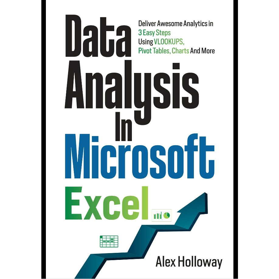 Alex Holloway - Data Analysis in Microsoft Excel_ Deliver Awesome ...