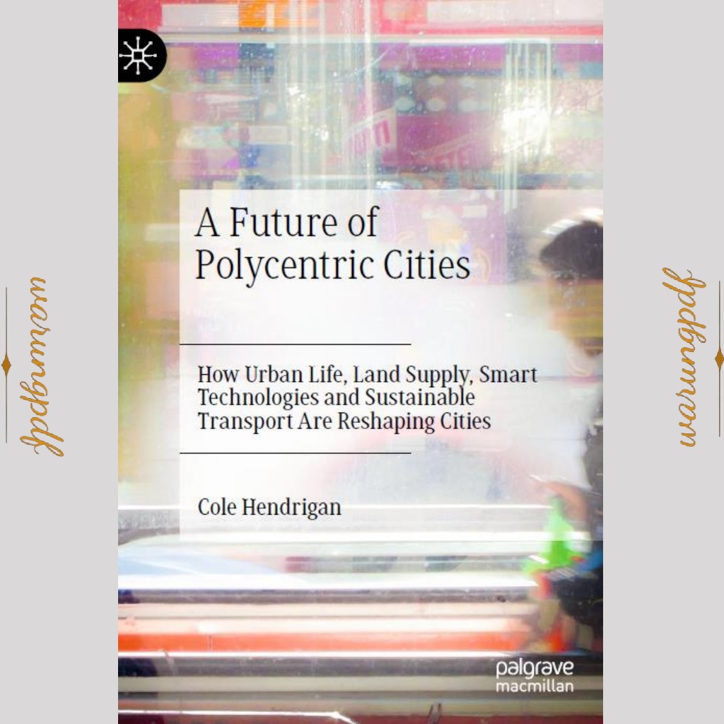 A Future of Polycentric Cities How Urban Life, Land Supply, Smart ...