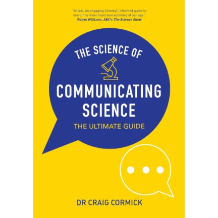 The Science of Communicating Science: The Ultimate Guide Craig Cormick ...
