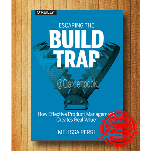Escaping the Build Trap - How Effective Product Management Creates Real ...
