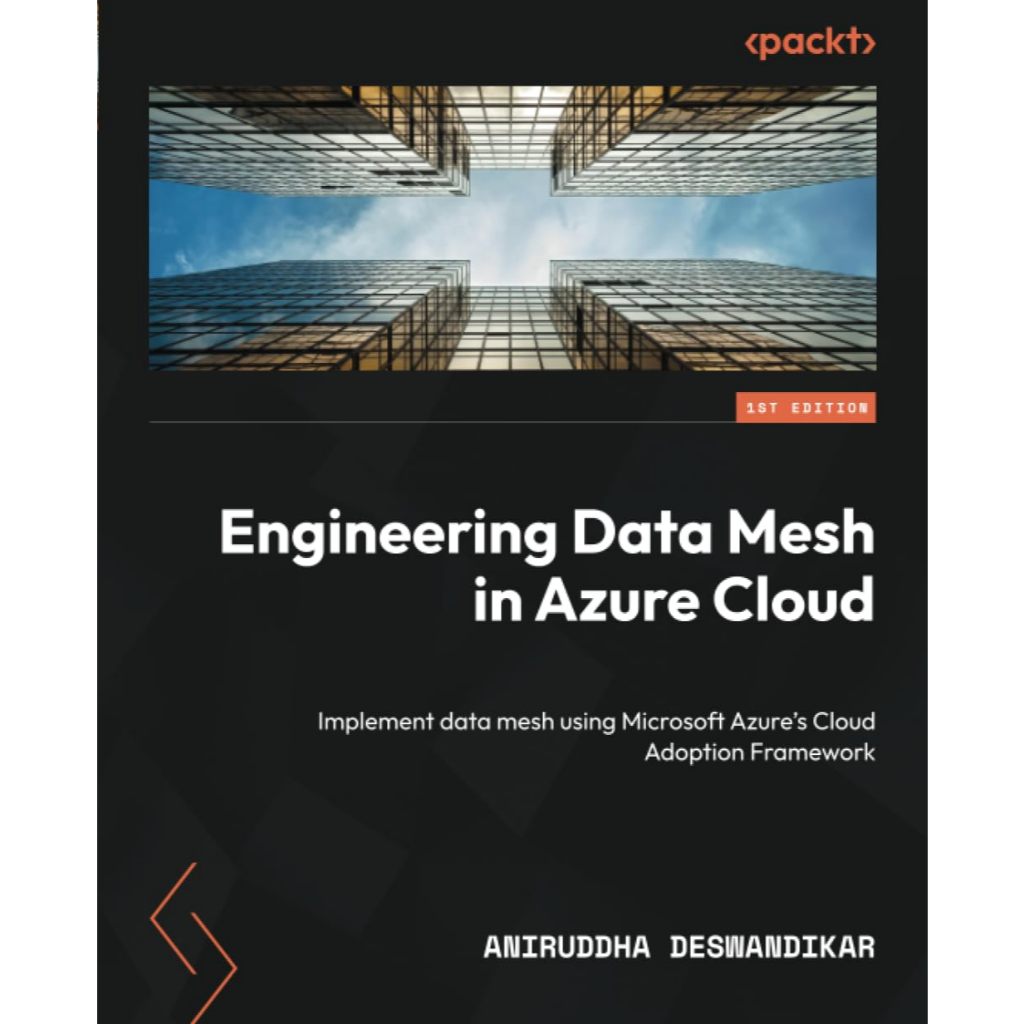 Engineering data mesh in Azure Cloud Book: Implement data mesh using Microsoft Azure's Cloud ...