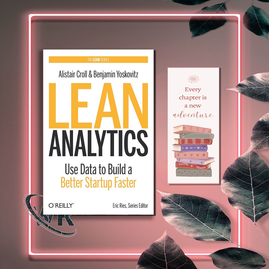 Lean Analytics: Use Data to Build a Better Startup Faster by Alistair Croll, Benjamin Yoskovit ...