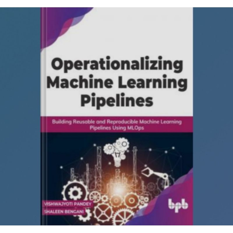 Operating Machine Learning Pipelines Book: Building Reusable and ...