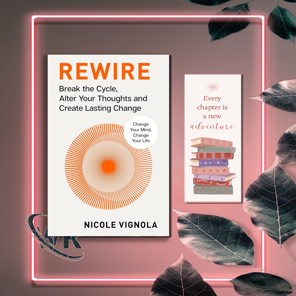 Rewire: Break the Cycle, Alter Your Thoughts and Create Lasting Change by Nicole Vignola ...
