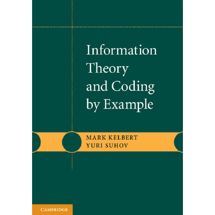 Information Theory and Coding by Example (Mark Kelbert, Yuri Suhov ...