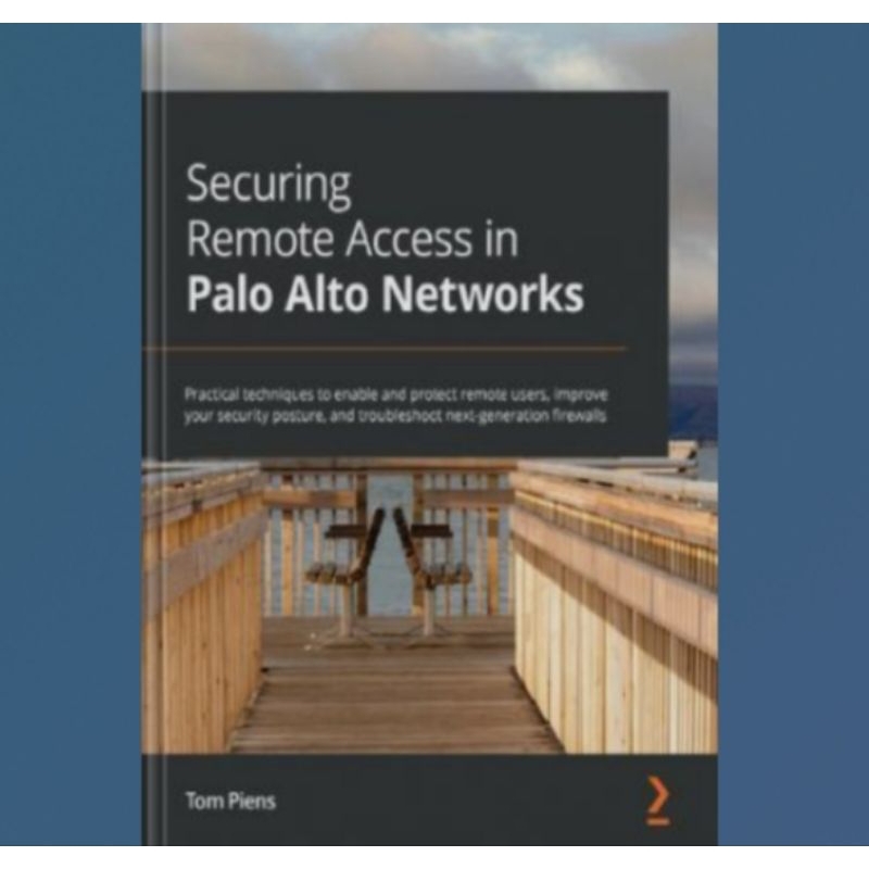 Securing remote Access in Palo Alto Networks Book: Practical techniques to enable and protect ...