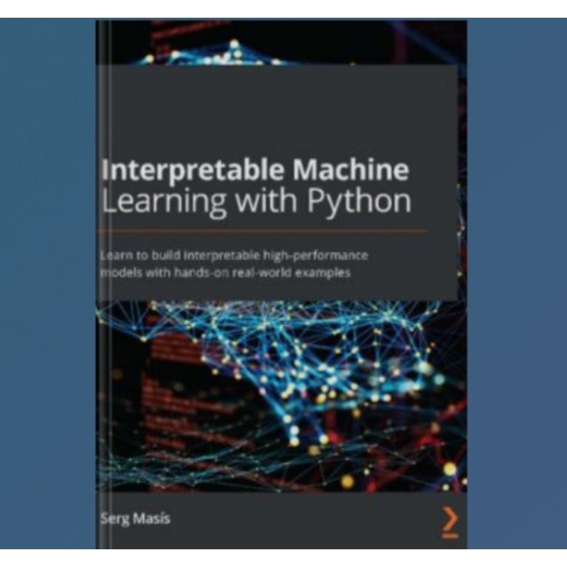 Interpretation Machine Learning book with Python: Learn to build interpretable high-performance ...