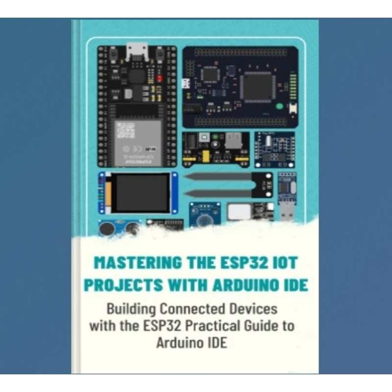 Book Mastering The Esp32 Iot Projects With Arduino Ide Building Connected Devices With The