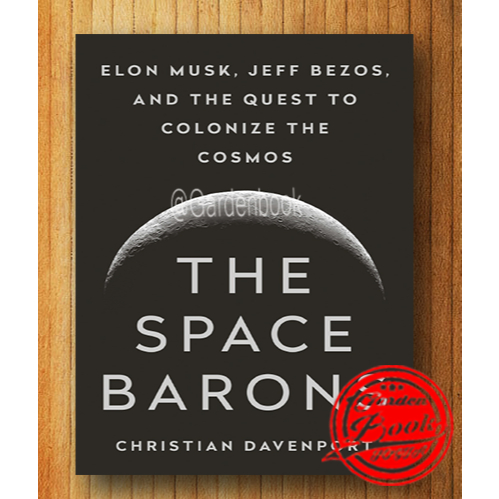 The Space Barons: Elon Musk, Jeff Bezos, and the Quest to Colonize the ...