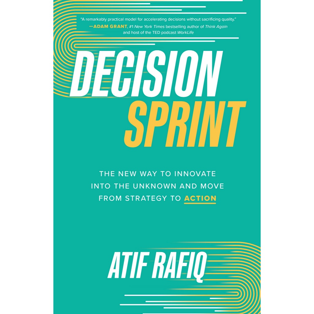 Atif Rafiq - Decision Sprint_ the New Way to Innovate into the Unknown ...