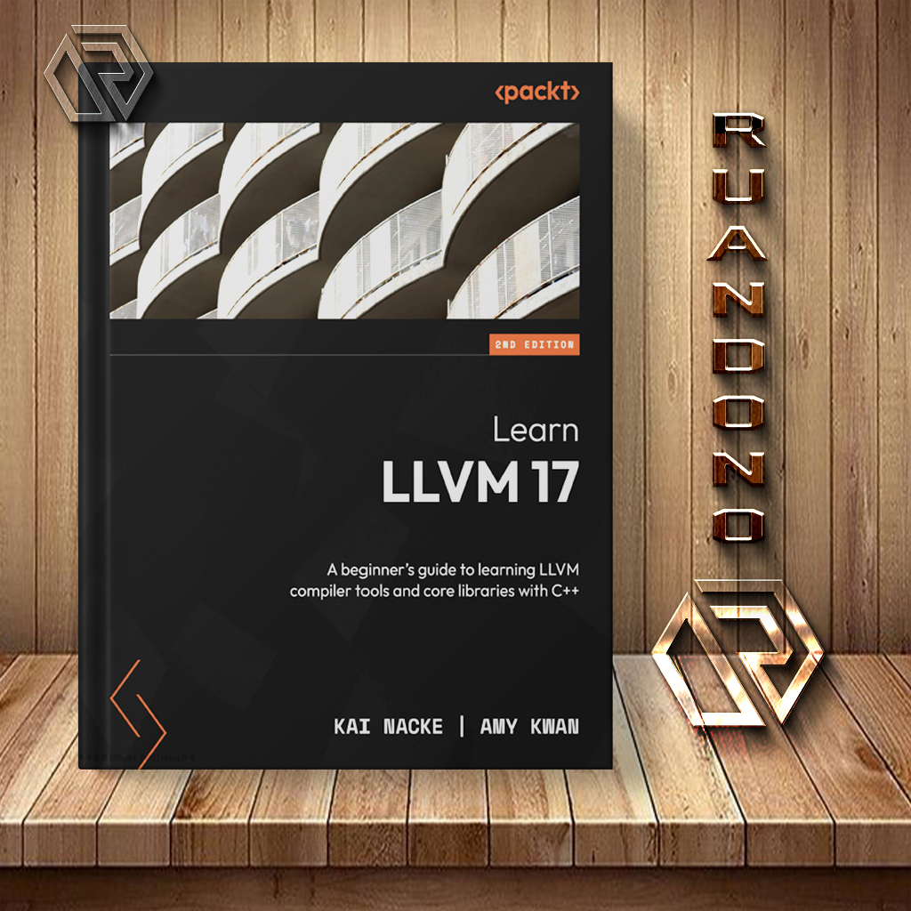 Learn Llvm 17 A Beginners Guide To Learning Llvm Compiler Tools And